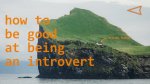 How to be good at being an introvert – Arrowmaker Books
